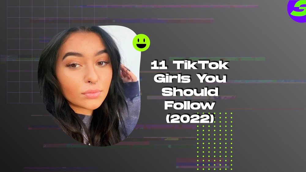 11 TikTok Girls You Should Follow (2022)